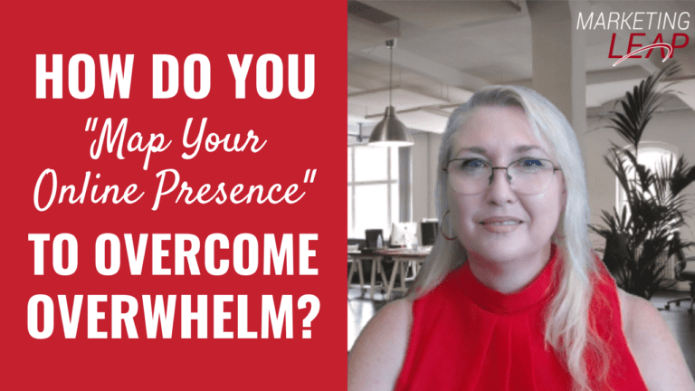 Marketing Overwhelm - How Do You Map Your Online Presence?